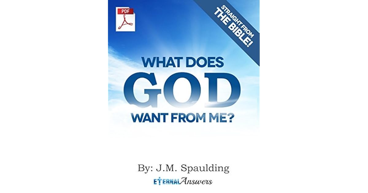 What Does God Want From Me? by Joshua M. Spaulding