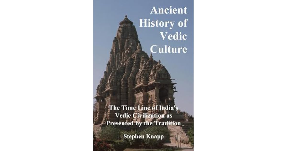Ancient History of Vedic Culture: The Time Line of India's Vedic Civilization as Presented by ...
