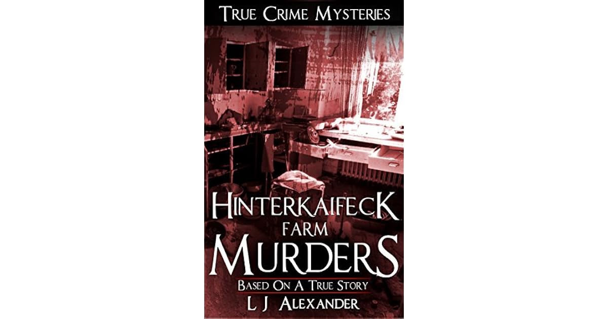 Hinterkaifeck Farm Murders: Based on a true story by L.J. Alexander