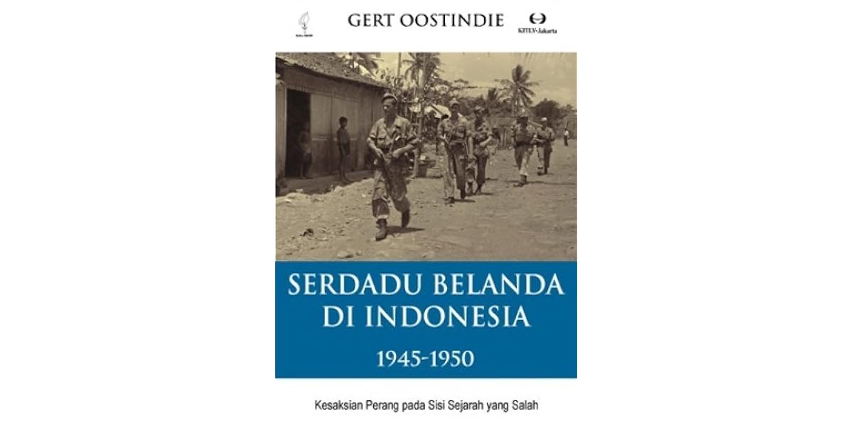 Serdadu Belanda Di Indonesia 1945-1950 : Kesaksian Perang Sisi Sejarah ...