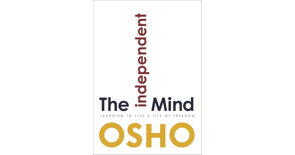 The Independent Mind: Learning to Live a Life of Freedom by Osho