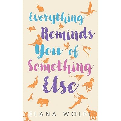 Everything Reminds You of Something Else by Elana Wolff — Reviews ...