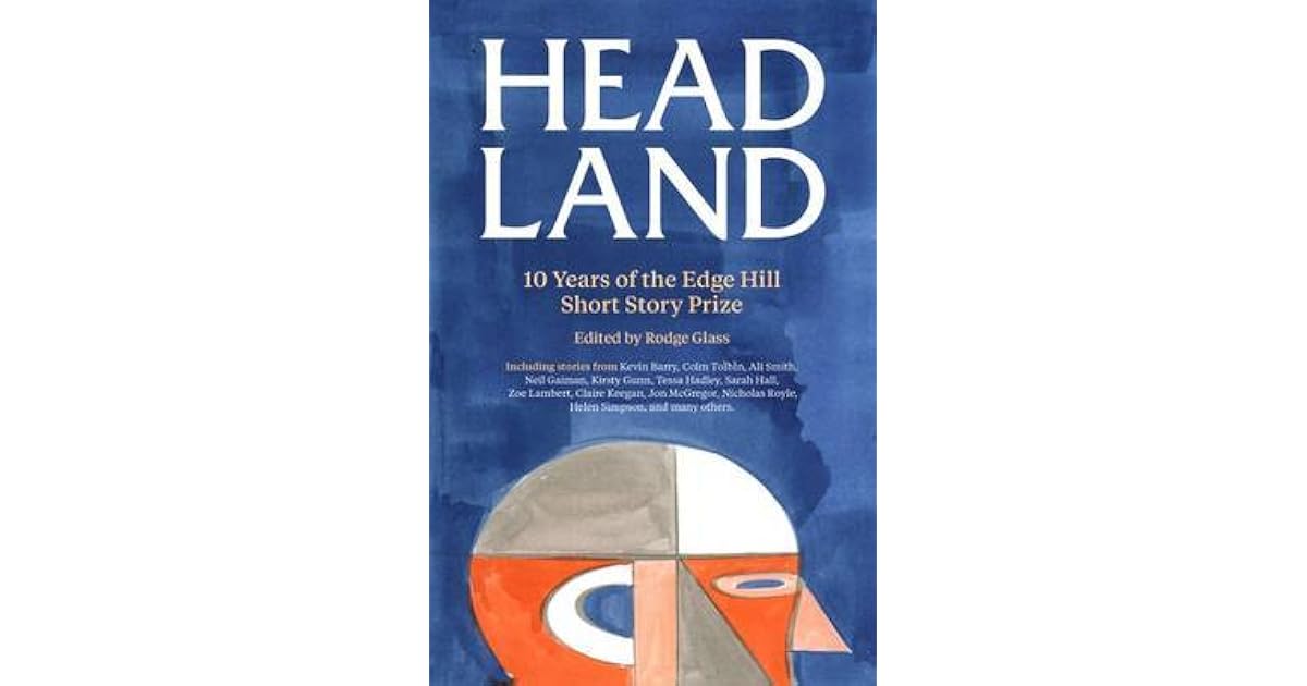 Head Land: 10 Years of the Edge Hill Short Story Prize by Rodge Glass