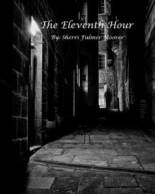 The Eleventh Hour by Sherri Fulmer Moorer