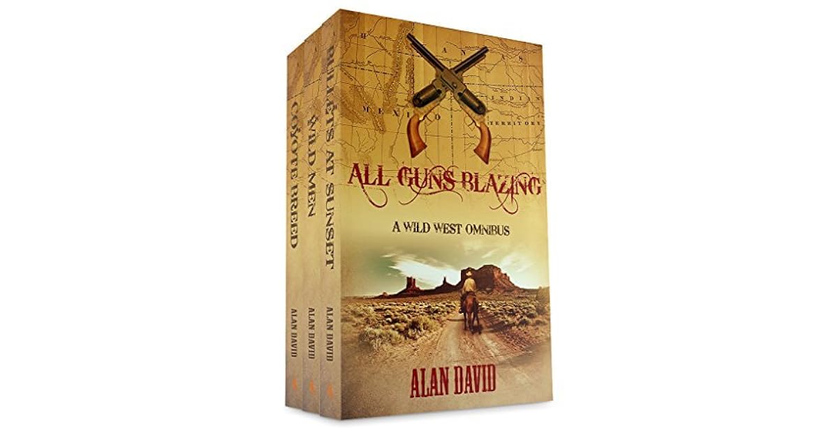 All Guns Blazing: A Wild West Omnibus by Alan David