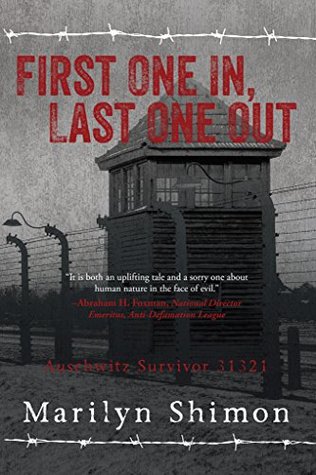 First One In, Last One Out: Auschwitz Survivor 31321 by Marilyn Shimon