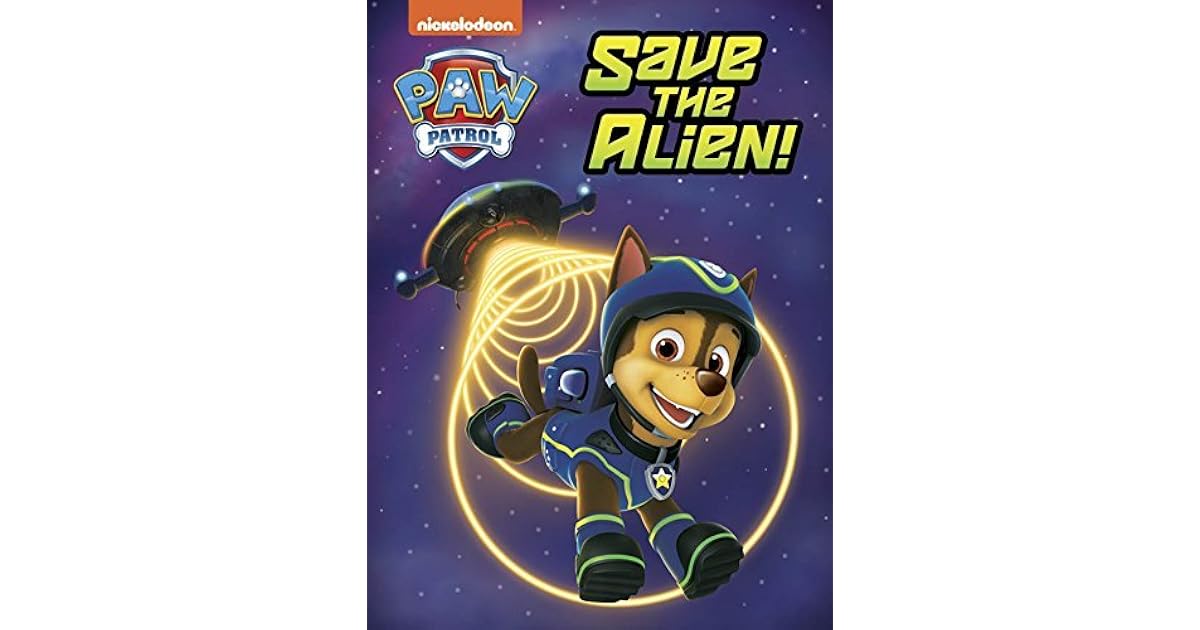 Paw Patrol: Save the Alien! by Nickelodeon Publishing