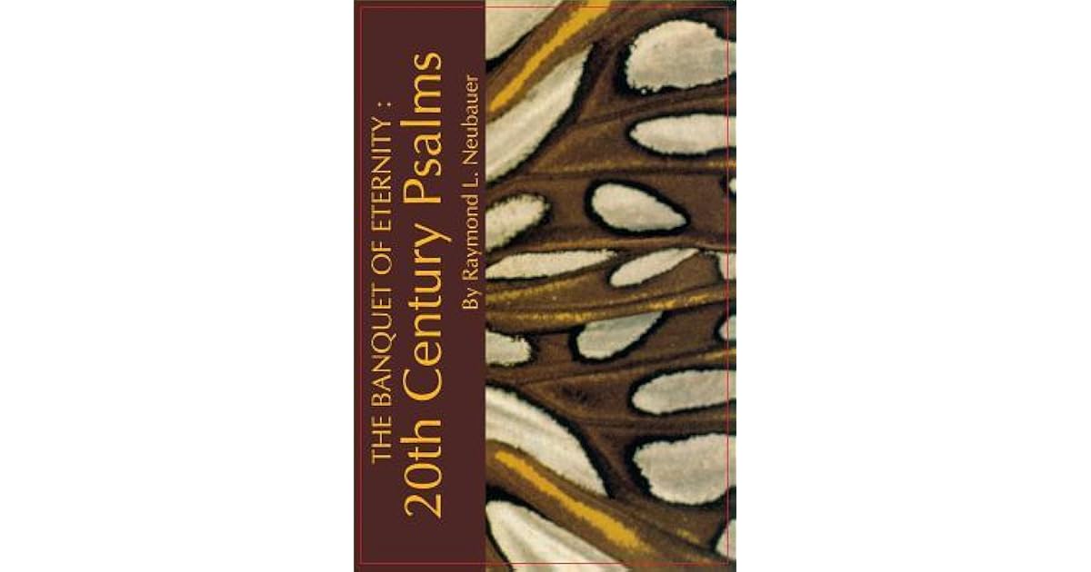 The Banquet of Eternity:: 20th Century Psalms. by Raymond Neubauer