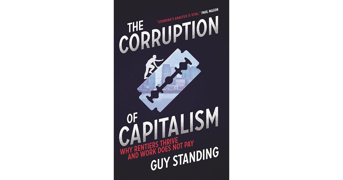 The Corruption of Capitalism: Why Rentiers Thrive and Work Does Not Pay ...