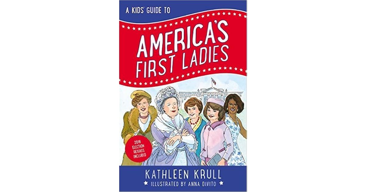 A Kids' Guide to America's First Ladies by Kathleen Krull