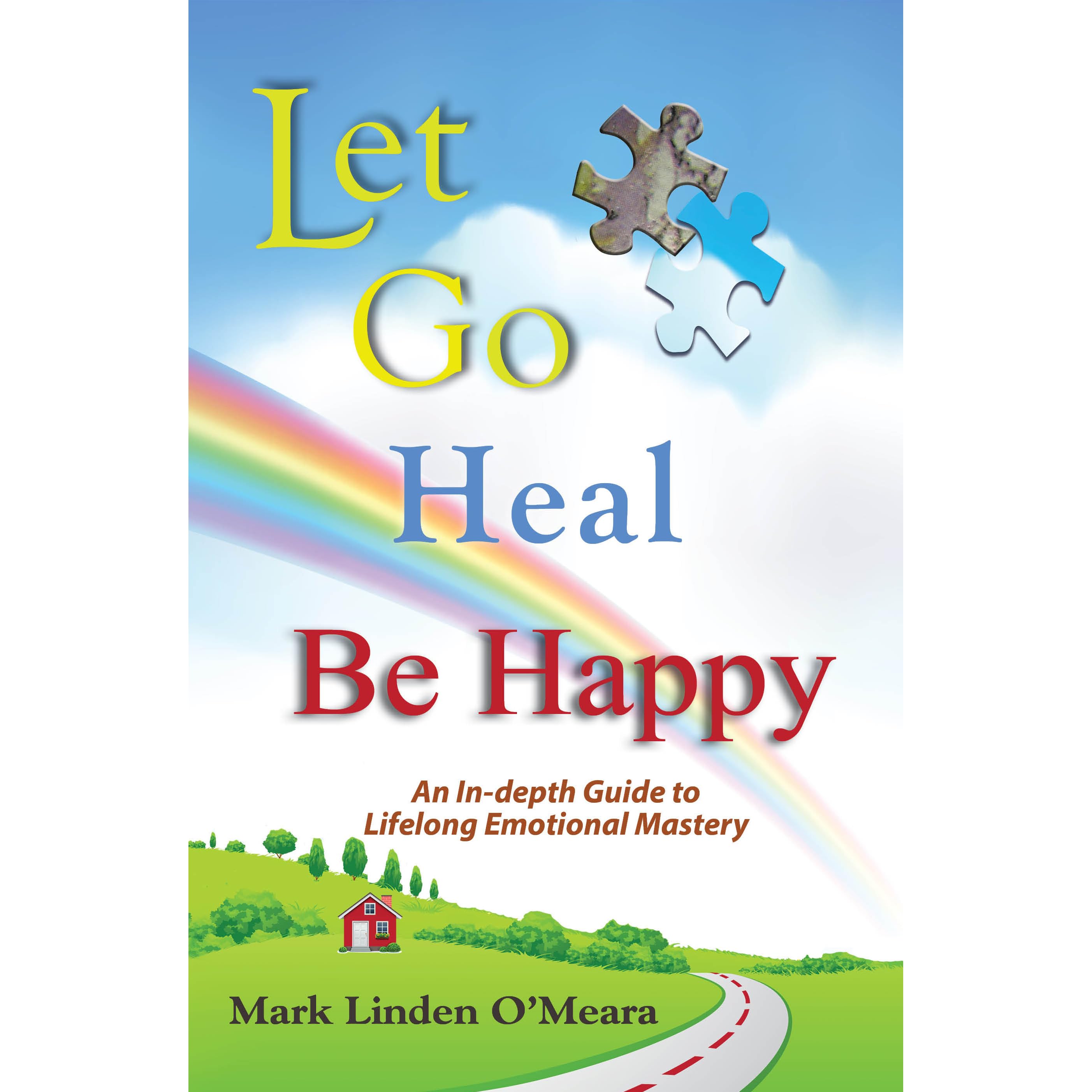 Let Go Heal Be Happy: An In-depth Roadmap to Life-long Emotional ...
