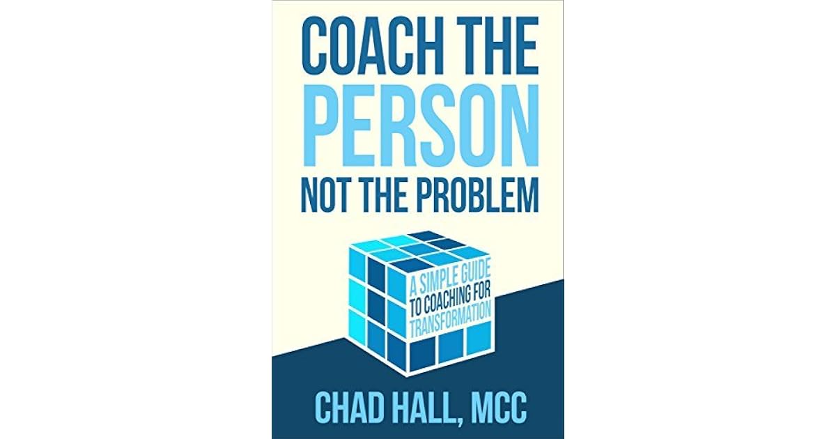 Coach the Person Not the Problem: A Simple Guide to Coaching for ...