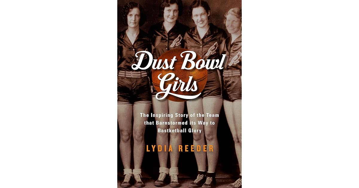 Dust Bowl Girls: The Inspiring Story of the Team That Barnstormed Its ...