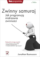 The Agile Samurai: How Agile Masters Deliver Great Software by Jonathan ...