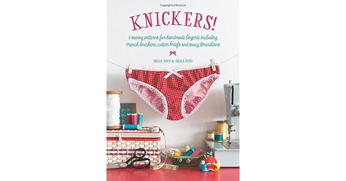 Knickers !: 6 Sewing Patterns for Handmade Lingerie including French ...
