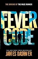 The Fever Code (The Maze Runner, #5) by James Dashner