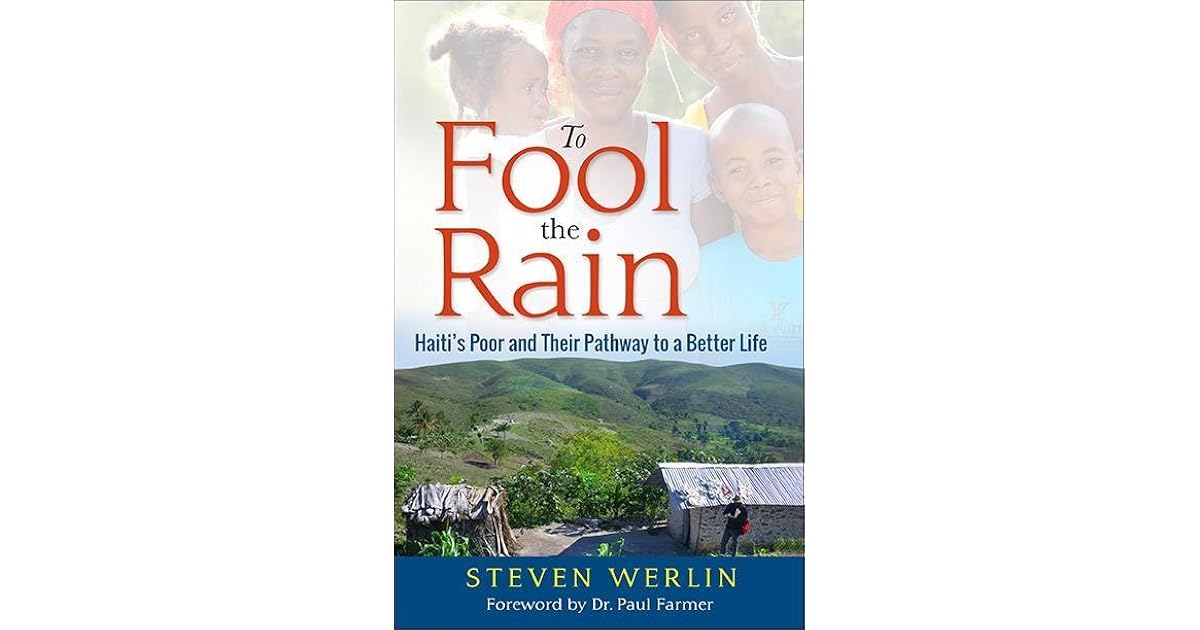 To Fool the Rain: Haiti's Poor and Their Pathway to a Better Life by ...