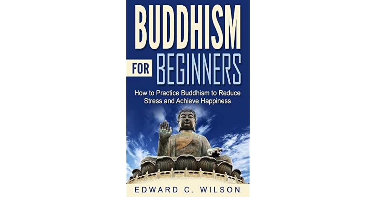 Buddhism for Beginners: How to Practice Buddhism to Reduce Stress and ...