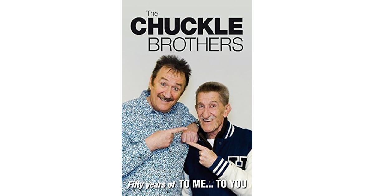 The Chuckle Brothers: Fifty Years of to Me ... to You by Paul Chuckle