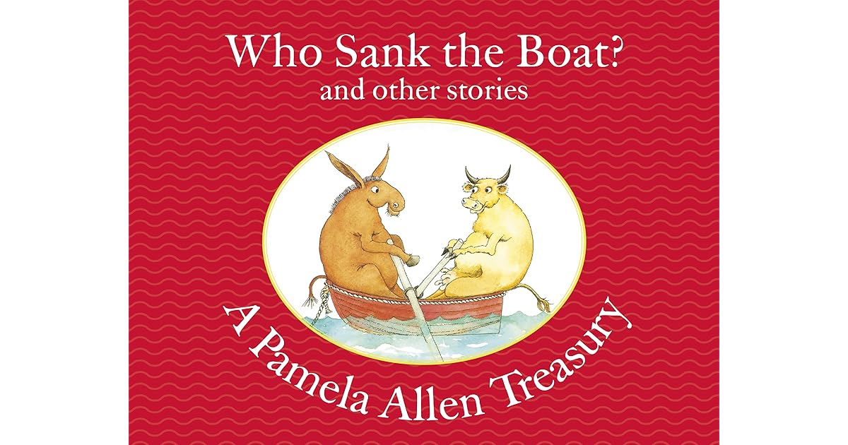 Who Sank the Boat? and other stories A Pamela Allen Treasury by Pamela ...