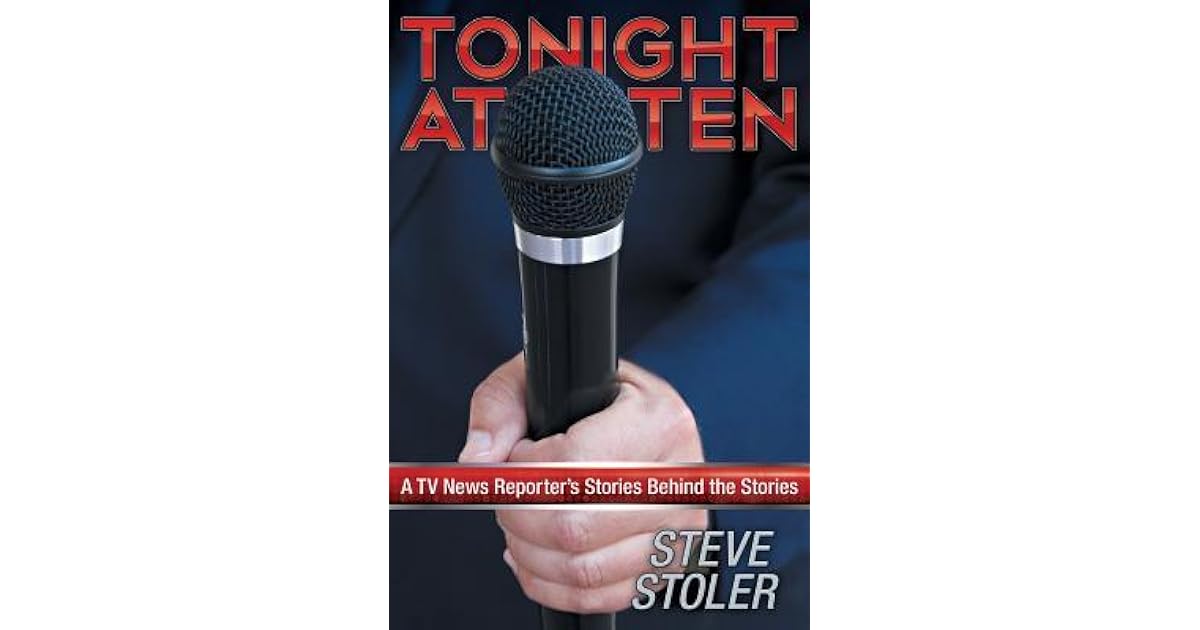 Tonight at Ten: A TV News Reporter's Stories Behind the Stories by ...