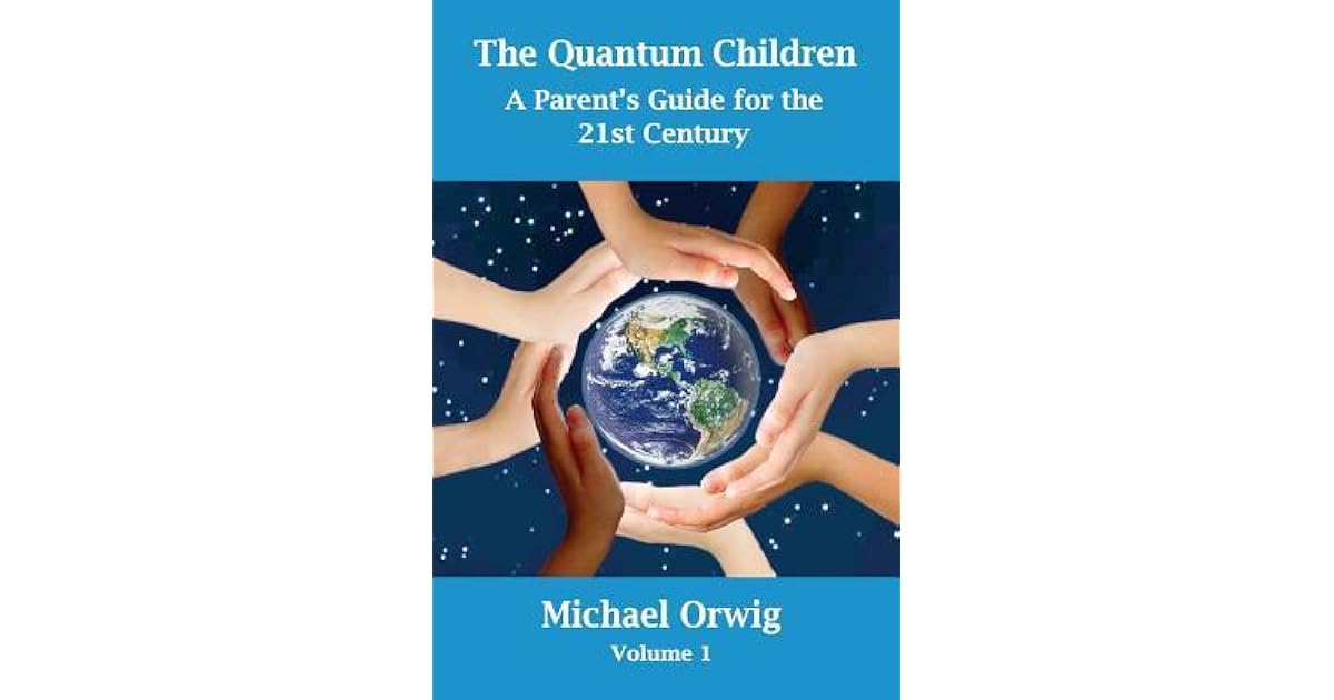 The Quantum Children: A Parent's Guide for the 21st Century by Michael ...