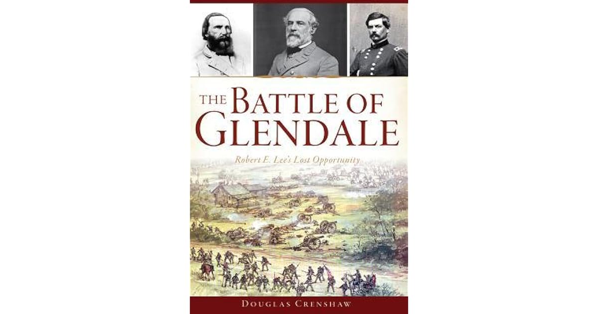 The Battle of Glendale: Robert E. Lee's Lost Opportunity by Douglas ...