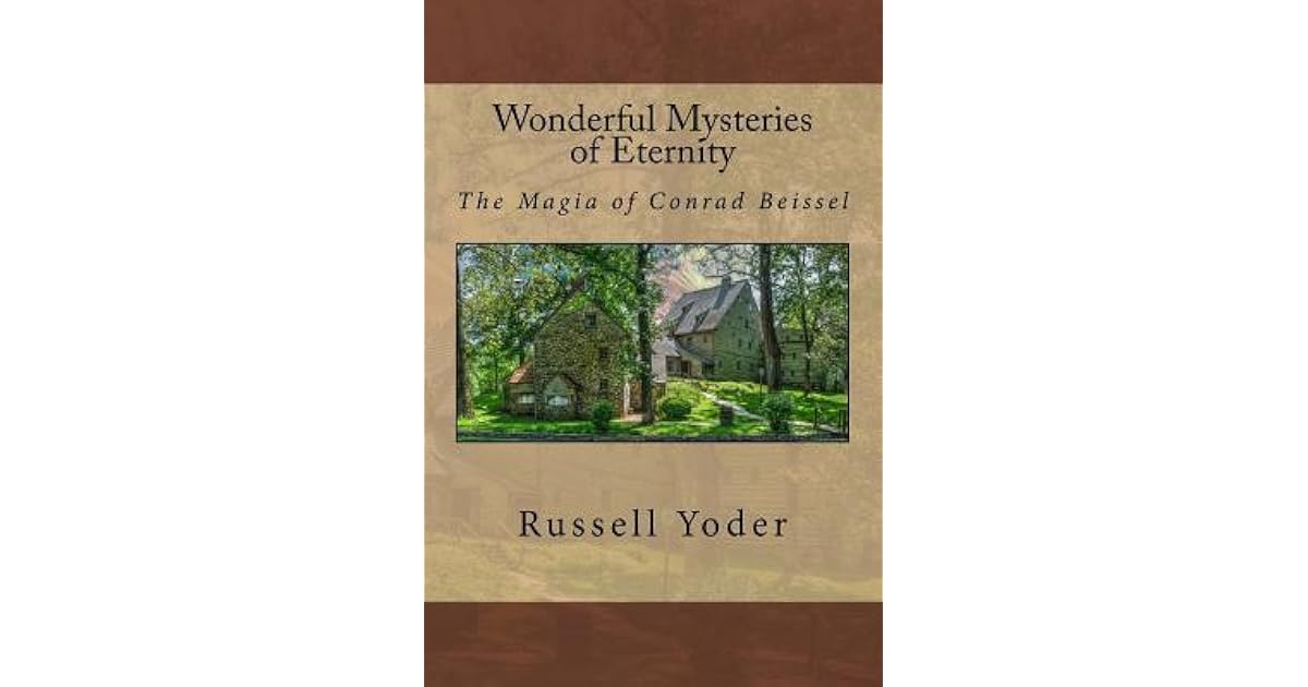 Wonderful Mysteries of Eternity - The Magia of Conrad Beissel by Conrad ...