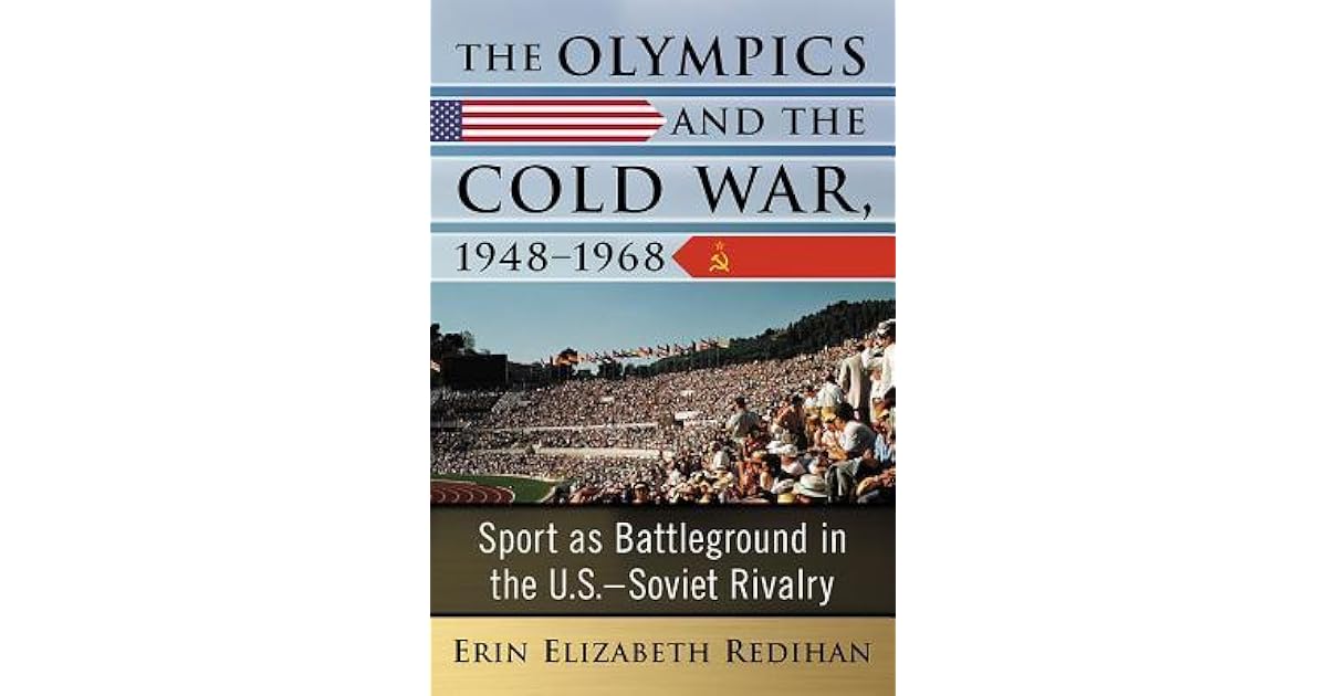 The Olympics and the Cold War, 1948-1968: Sport as Battleground in the ...