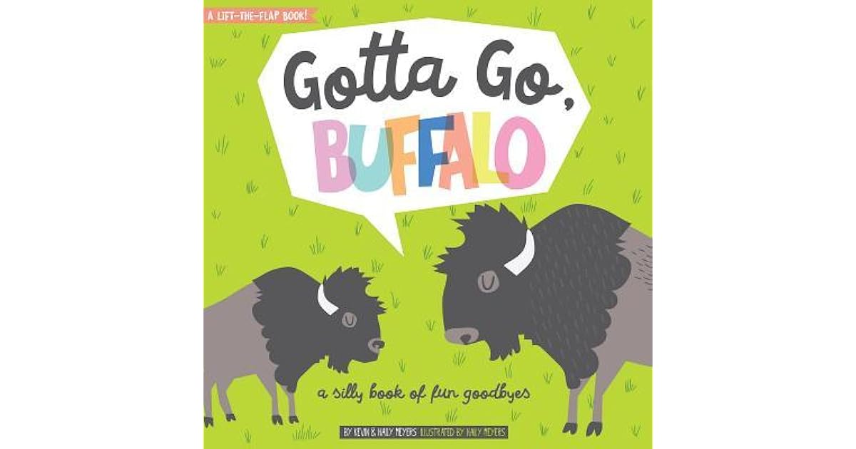 Gotta Go, Buffalo: A Silly Book of Fun Goodbyes by Haily Meyers