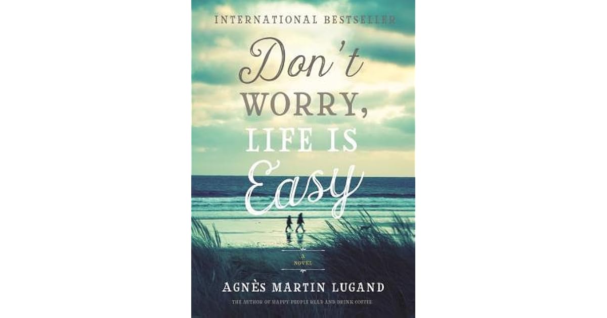 Don't Worry, Life Is Easy by Agnès Martin-Lugand
