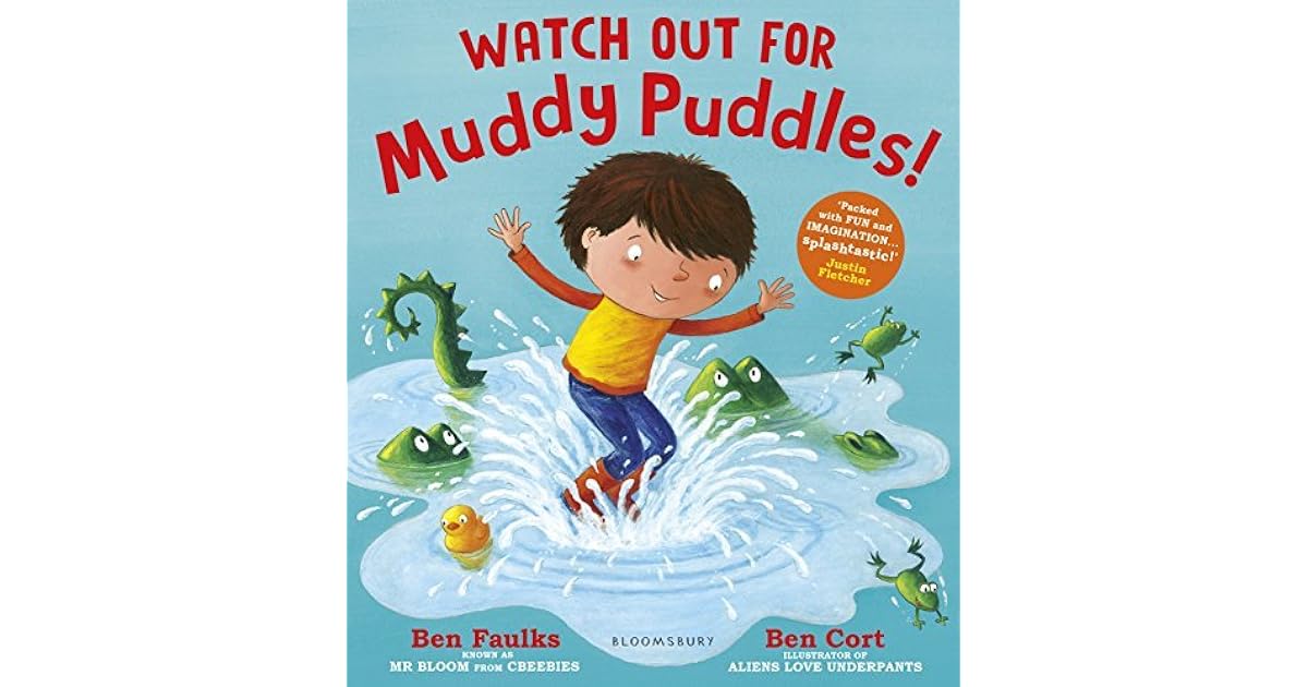 Watch Out for Muddy Puddles! by Ben Faulks