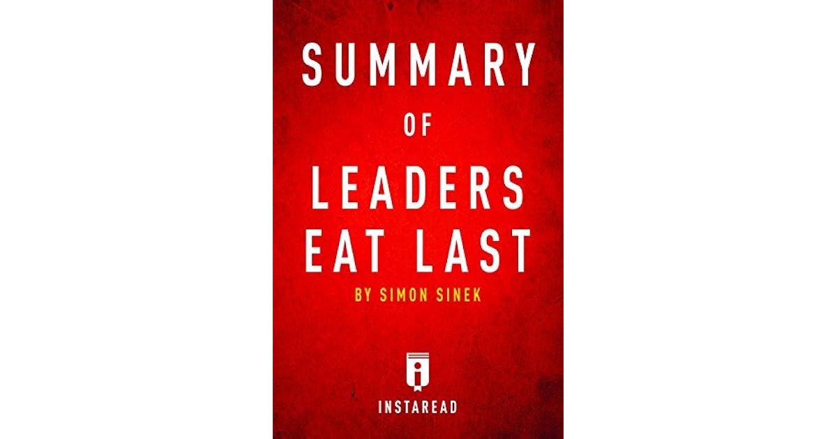 Summary of Leaders Eat Last: by Simon Sinek | Includes Analysis by ...