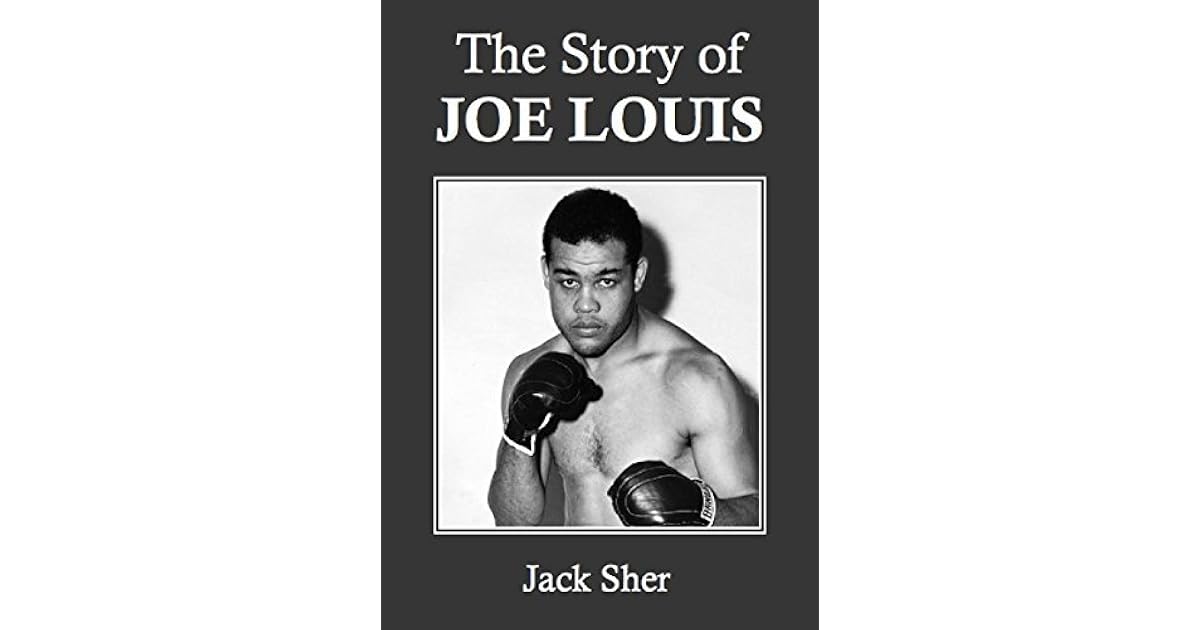 The Story of Joe Louis by Jack Sher