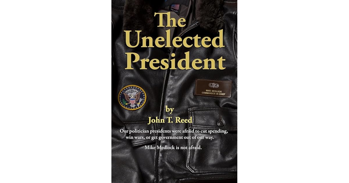 The Unelected President by John T. Reed