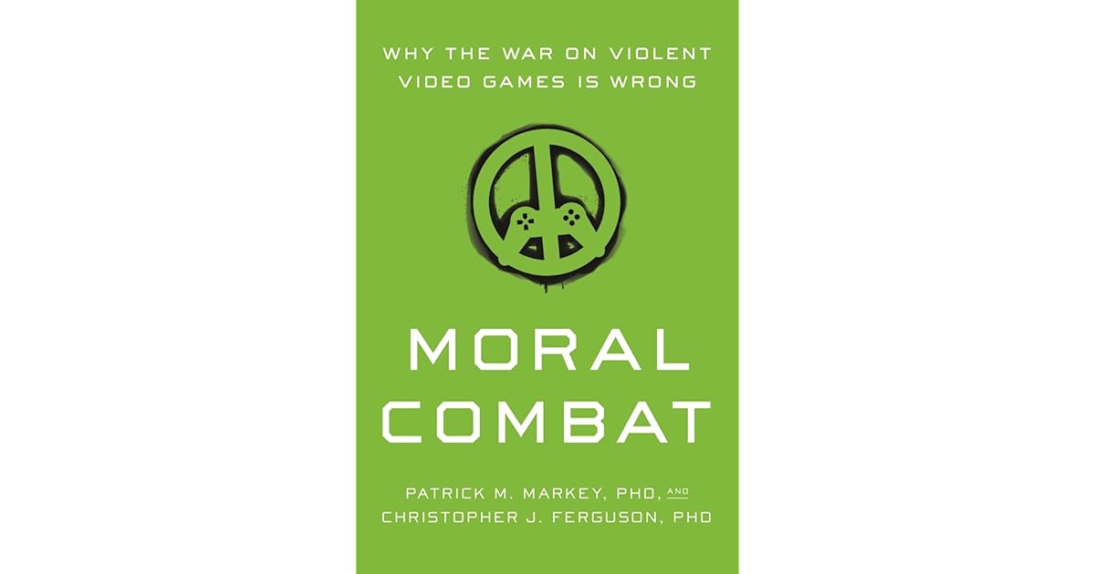 Moral Combat: Why the War on Violent Video Games Is Wrong by Patrick M ...