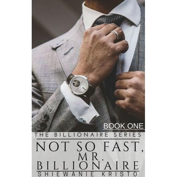 Not so fast, Mr. Billionaire (The Billionaire, #1) by Shiewanie Kristo ...