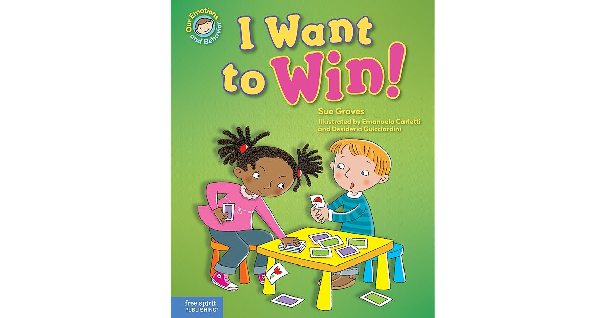 I Want to Win!: A book about being a good sport by Sue Graves