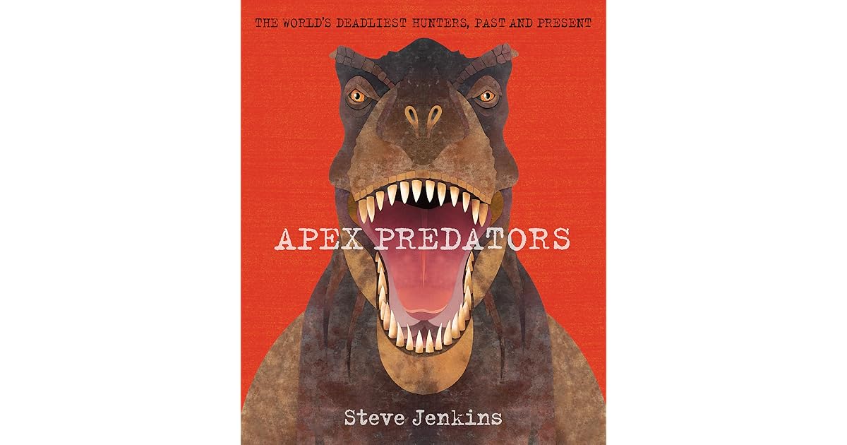 Apex Predators: The World's Deadliest Hunters, Past and Present by ...