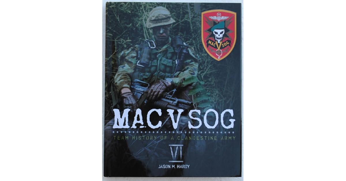 MAC V SOG: Team History of a Clandestine Army, Volume 6 by Jason M. Hardy