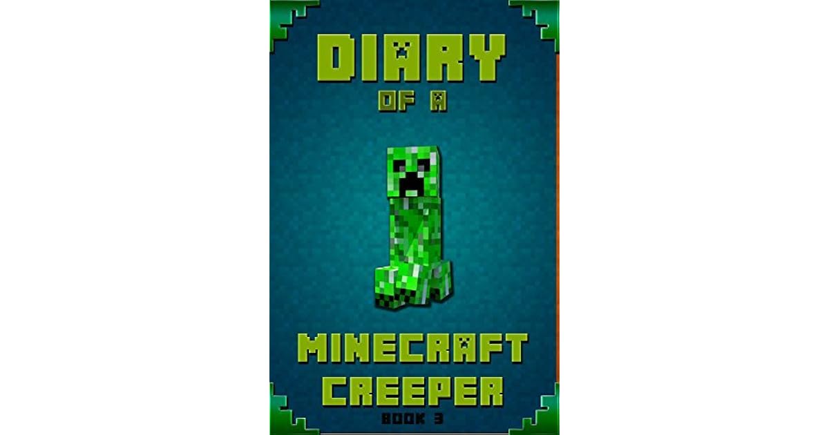 Minecraft: Diary of A Minecraft Creeper: Legendary Minecraft Diary of ...