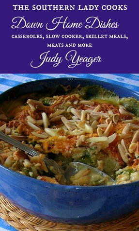The Southern Lady Cooks - Down Home Dishes Cookbook by Judy Yeager