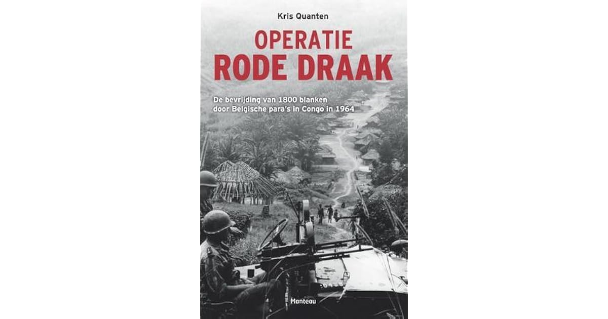 Operatie Rode Draak : de bevrijding van 1800 blanken door Belgische ...