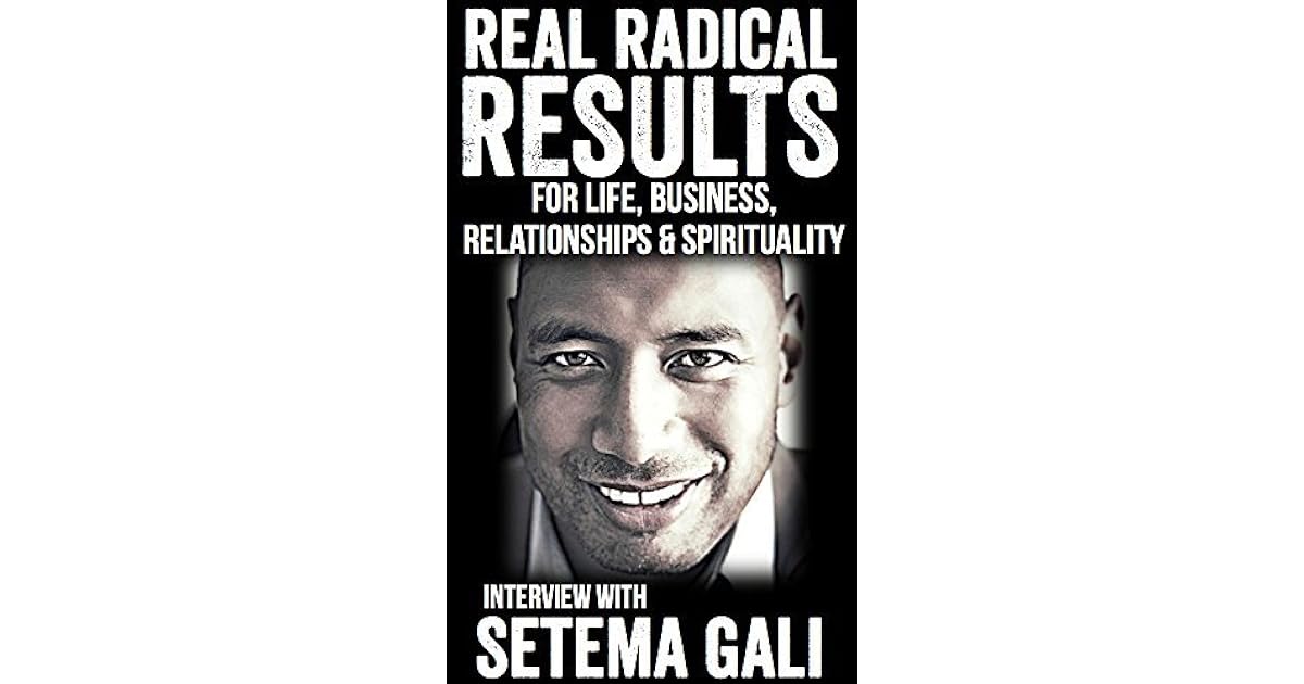 Setema Gali - Real Radical Results For Life, Business, Relationships ...