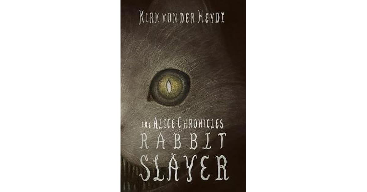 Rabbit Slayer (Alice Chronicles #1) by Kirk von der Heydt