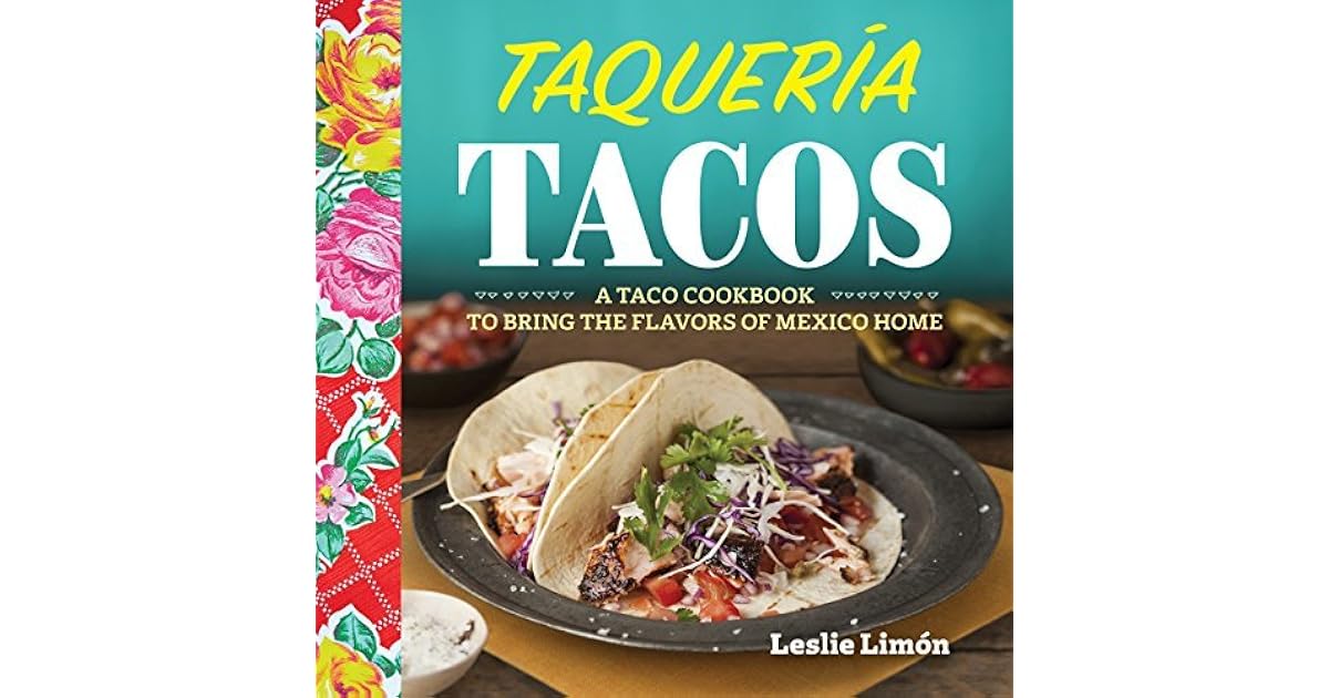 Taqueria Tacos: A Taco Cookbook to Bring the Flavors of Mexico Home by ...