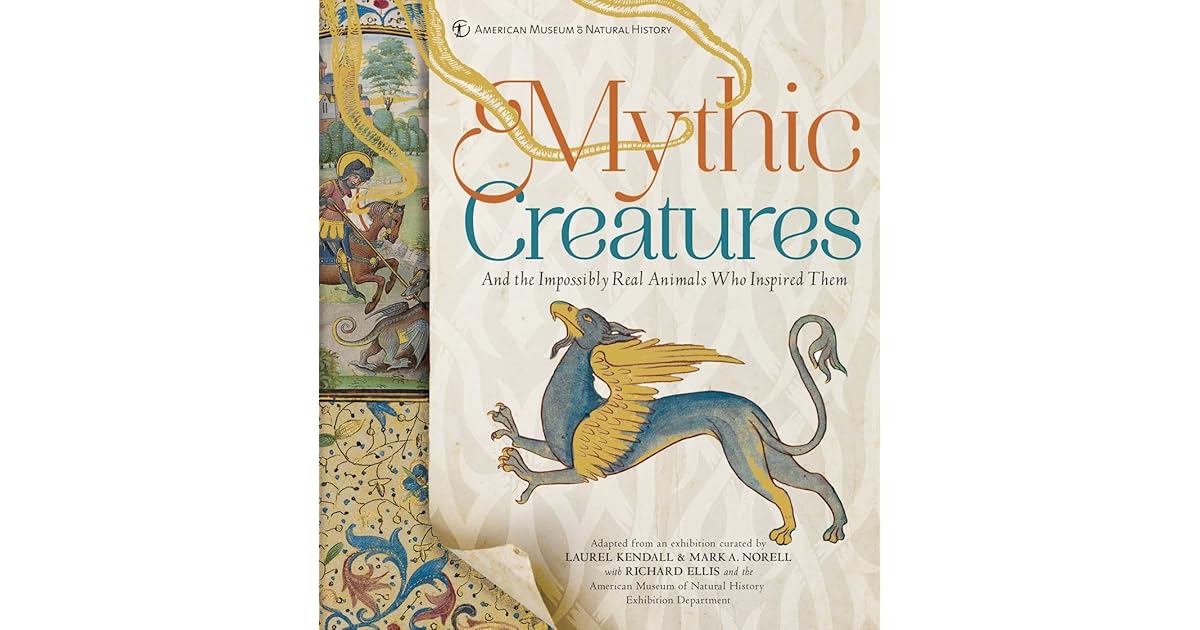 Mythic Creatures: And the Impossibly Real Animals Who Inspired Them by ...