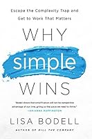 Why Simple Wins: Escape the Complexity Trap and Get to Work That ...