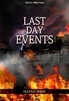 Last Day Events: Facing Earth's Final Crisis by Ellen Gould White