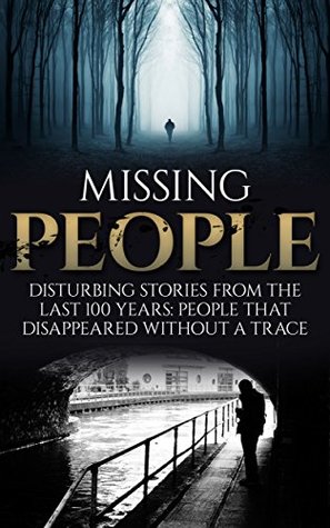Missing People: Disturbing Stories From The Last 100 Years: People That ...